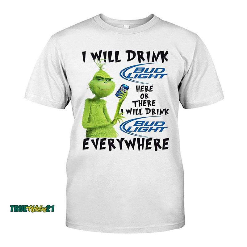 Merry Christmas I Will Drink Bud Light Everywhere Funny The-grinch T ...