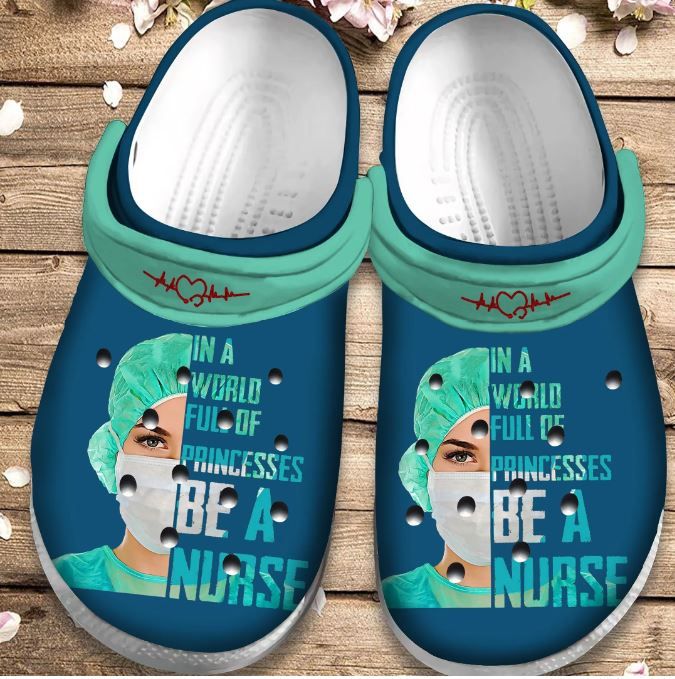 In A World Full Of Princesses Be A Nurse Crocs Shoes - Nurse Life ...
